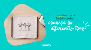 Tecidos para Sublimação - Conheça os Diferentes Tipos - Blog Mimo Crafts